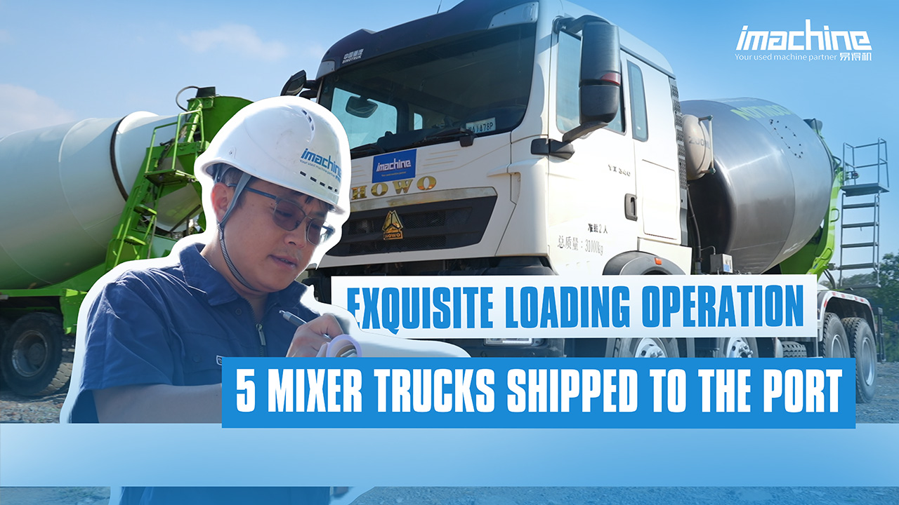 Load and Deliver 5 sets of Used Mixer trucks to shipping port - Hunan ...